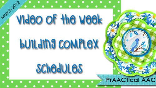 Video of the Week: Building Complex Schedules : PrAACtical AAC