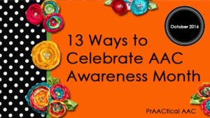 13 Ways to Celebrate AAC Awareness Month : PrAACtical AAC
