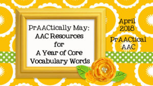 PrAACtically May: AAC Resources for A Year of Core Vocabulary Words ...