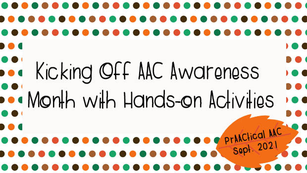Kicking Off AAC Awareness Month with Hands-on Activities : PrAACtical AAC